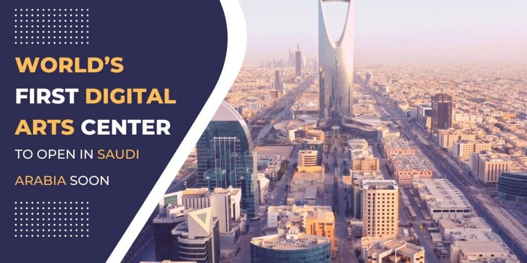 World’s First Digital Arts Center to Open in Saudi Arabia