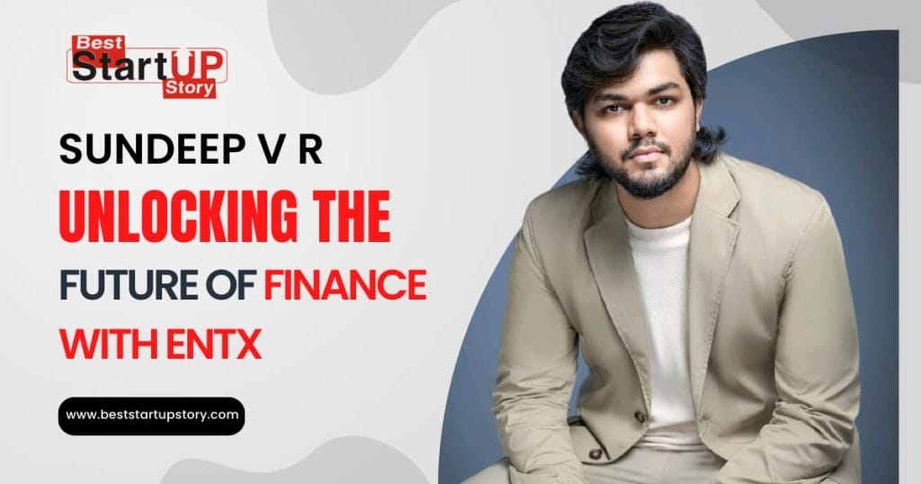 Sundeep V R - Unlocking the Future of Finance With EnTX