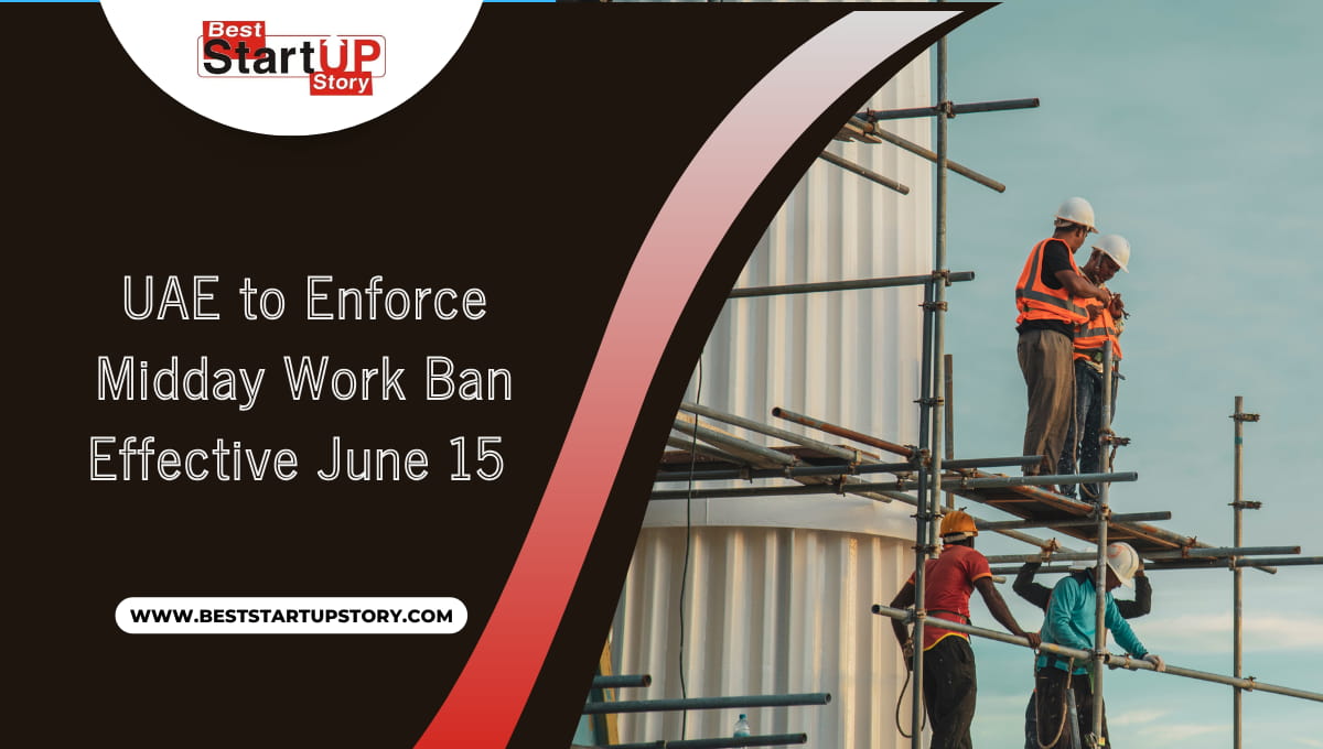 UAE Enforces Midday Work Ban Starting June 15