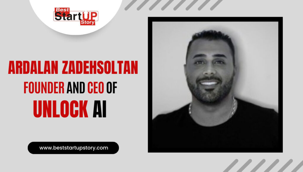 Ardalan Zadehsoltan, founder and CEO of Unlock AI