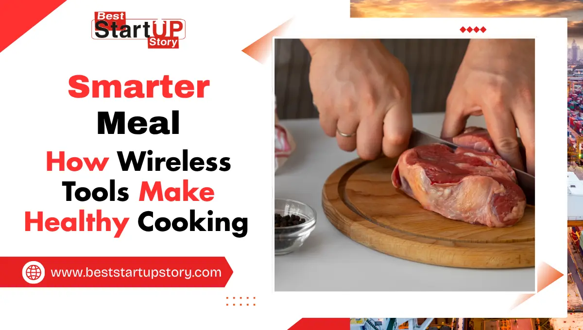 Smarter Meal prep: Wireless Tools & Healthy Cooking Easier